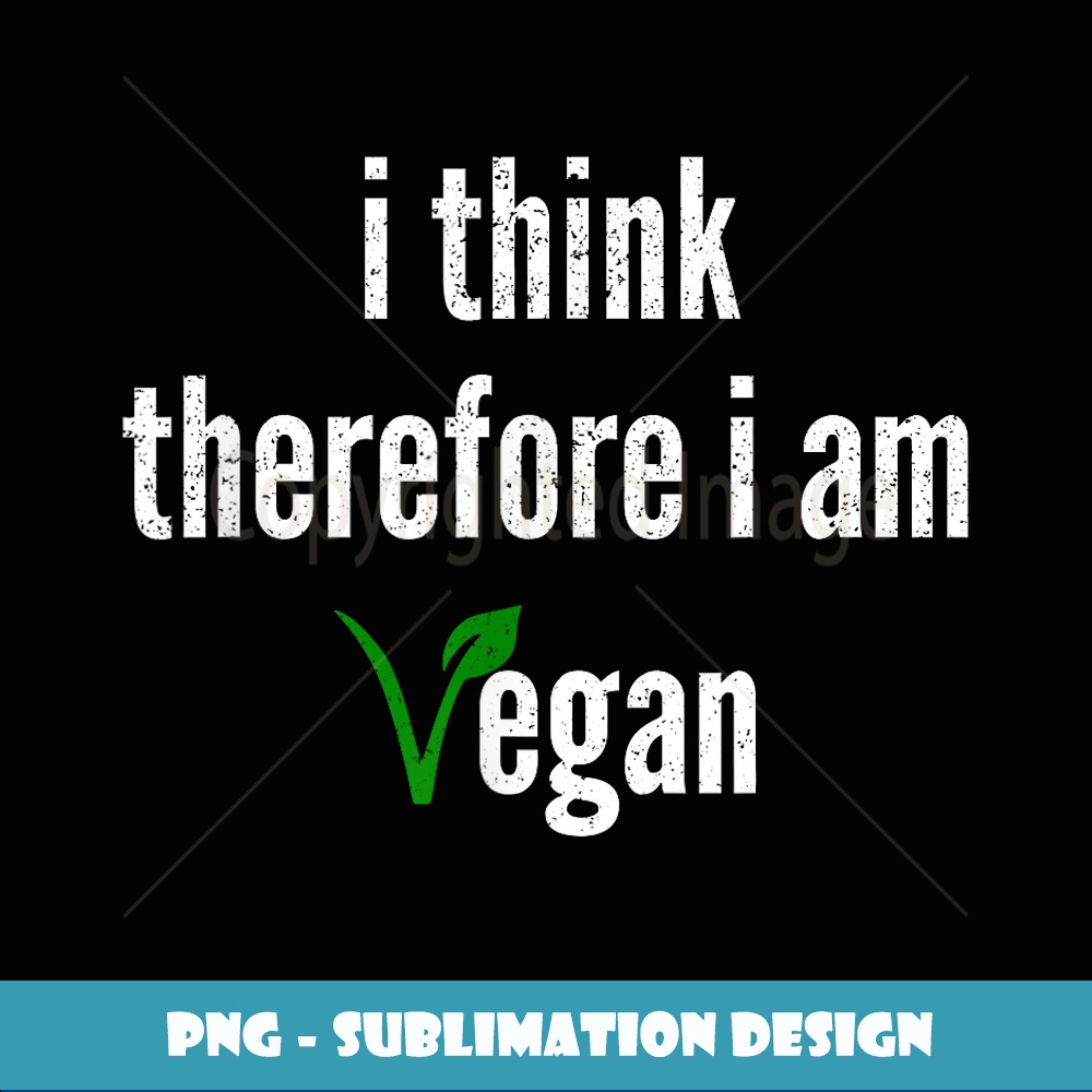 I Think, Therefore I Am Vegan - PNG Transparent Sublimation - Inspire ...