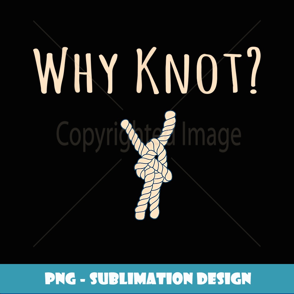 Why Knot Funny Knots Sailors Boating Knotcraft - Sublimation | Inspire ...