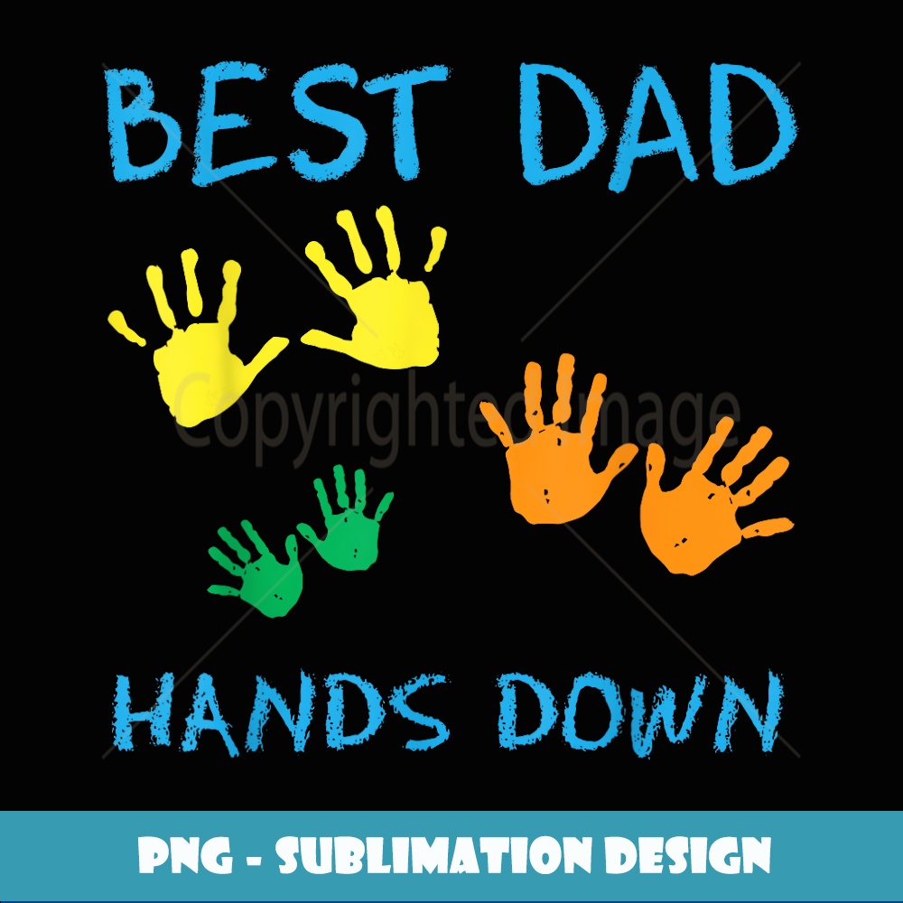 Best Dad Hands Down Cute Hands Print Fathers Day - Artistic | Inspire ...