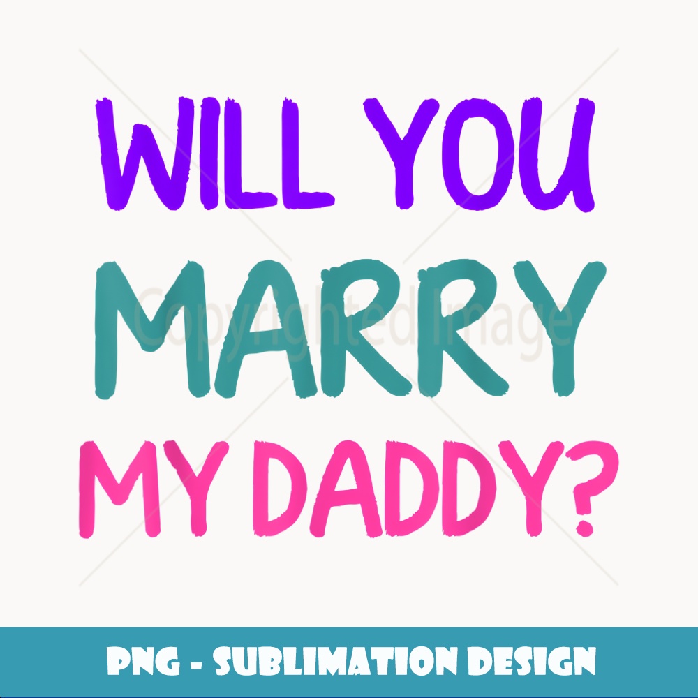 Will You Marry My Daddy Svg Inspire Uplift