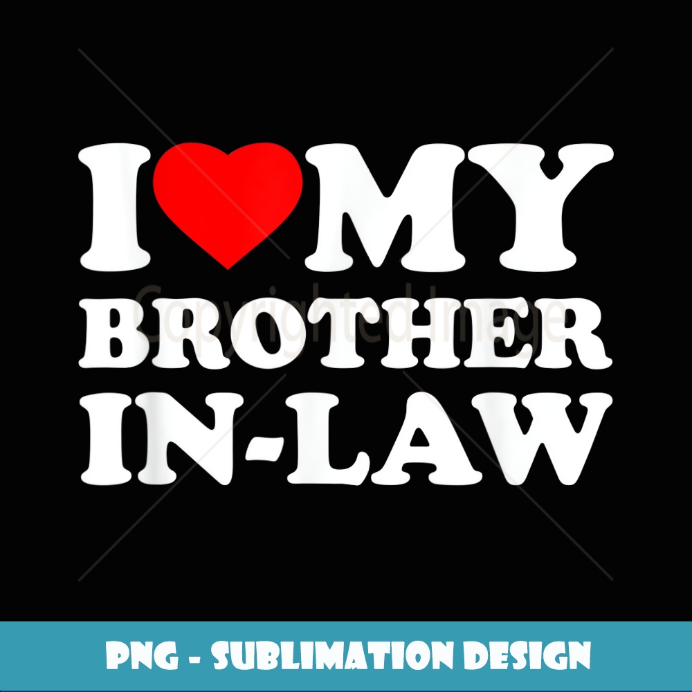 I Love My Brother-In-Law Heart - Aesthetic Sublimation Digit | Inspire ...