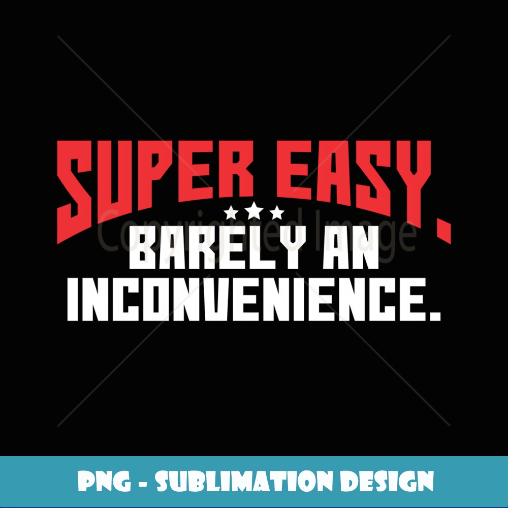 Super Easy Barely An Inconvenience Funny Rant Long Sleeve - | Inspire ...