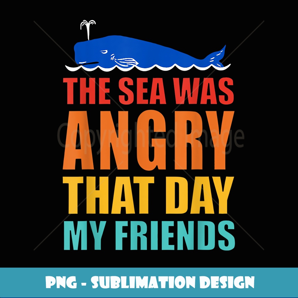 The Sea Was Angry That Day My Friends Funny Apparel - Premiu | Inspire ...