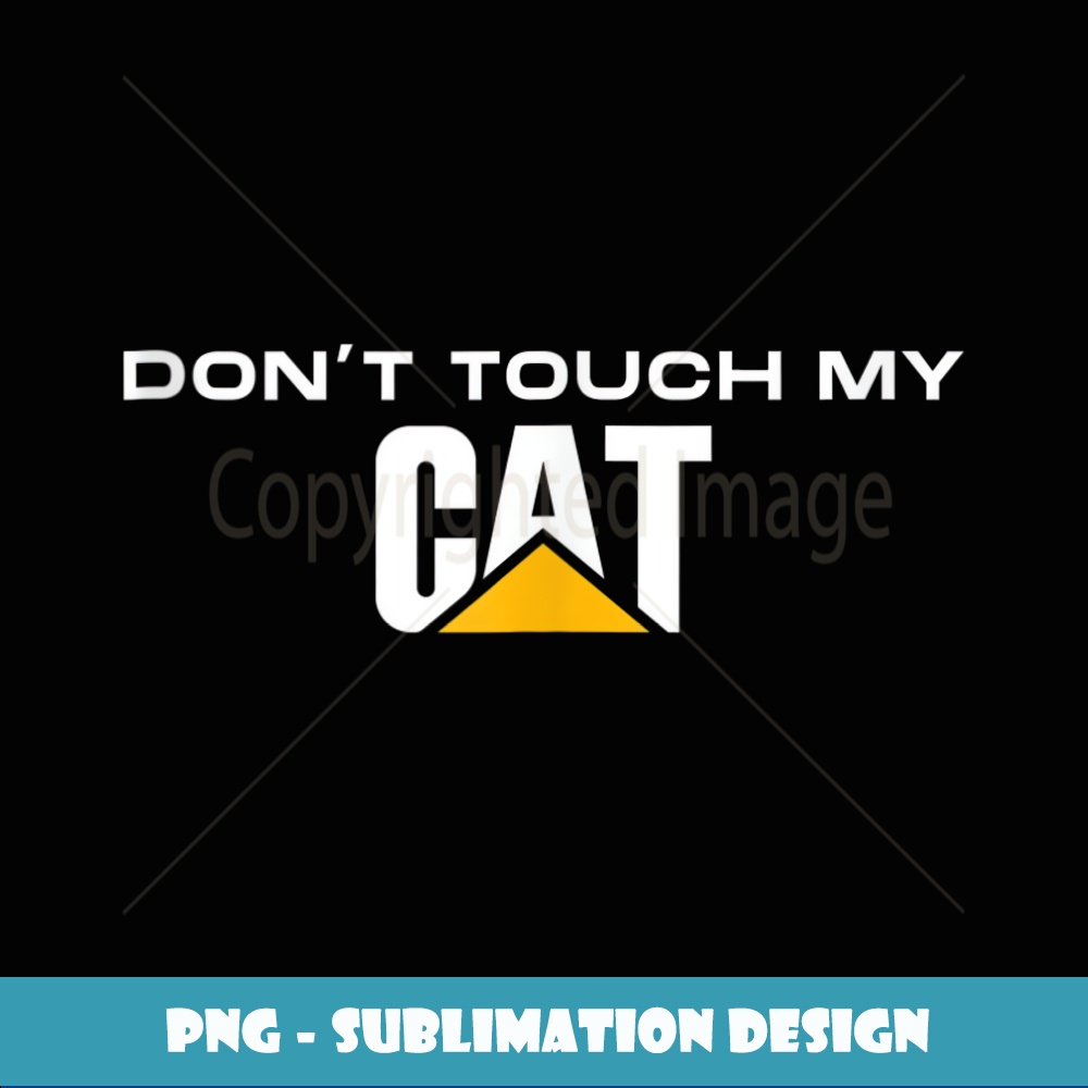 Dont Touch My CAT Operator Driver Fan Caterpillar - Unique S | Inspire ...