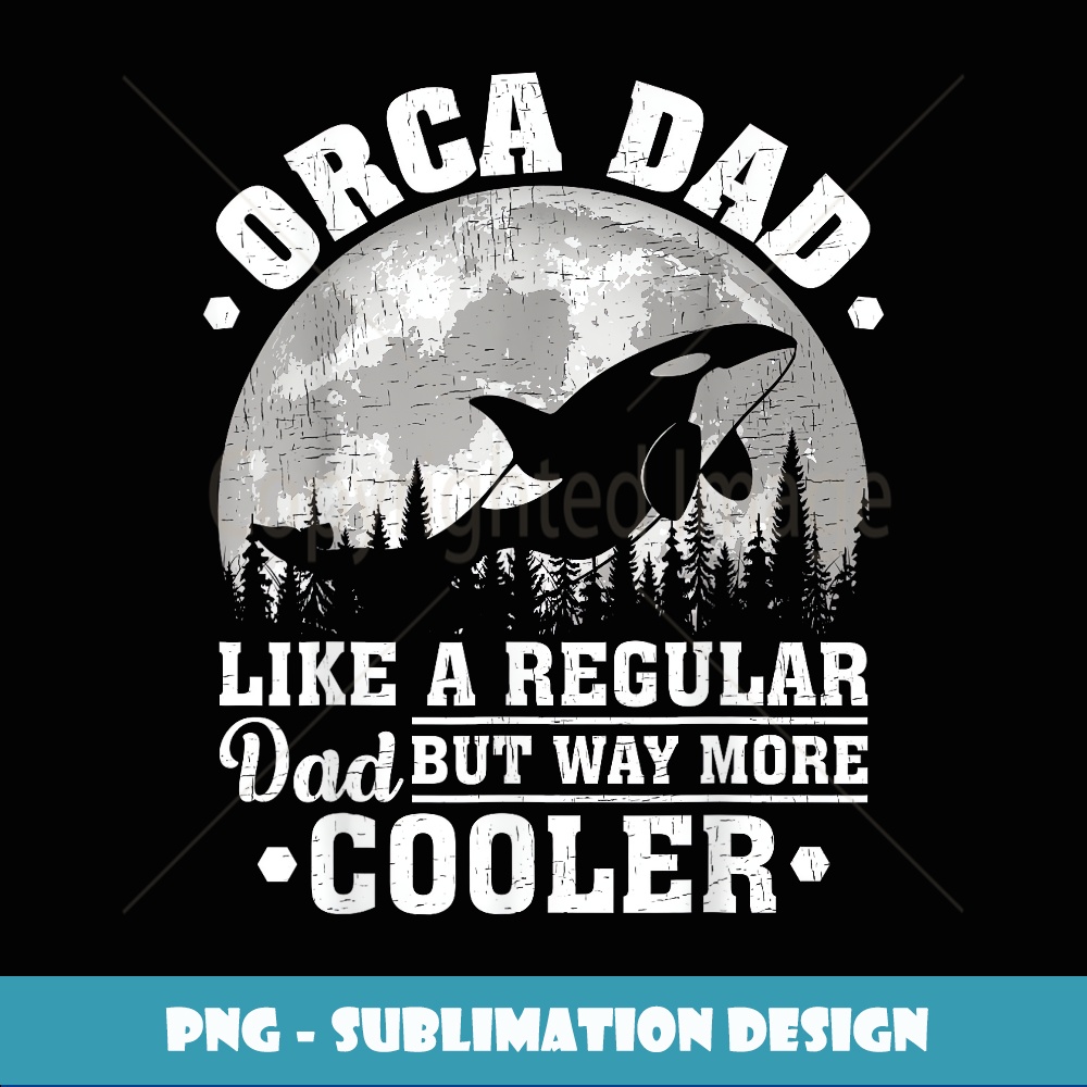 Orca Dad Like A Regular Dad Funny Orca Father's Day - Stylis | Inspire ...