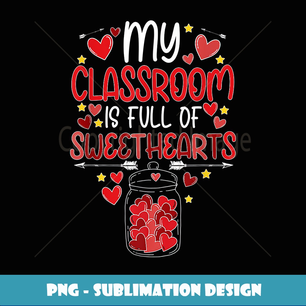 My Classroom Is Full Of Sweethearts Valentine Teacher Women | Inspire ...