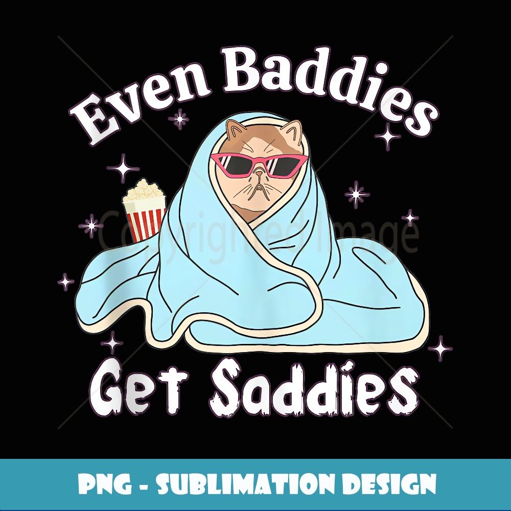 Even Baddies Get Saddies Funny Cat Sarcastic Meme Men Women | Inspire ...