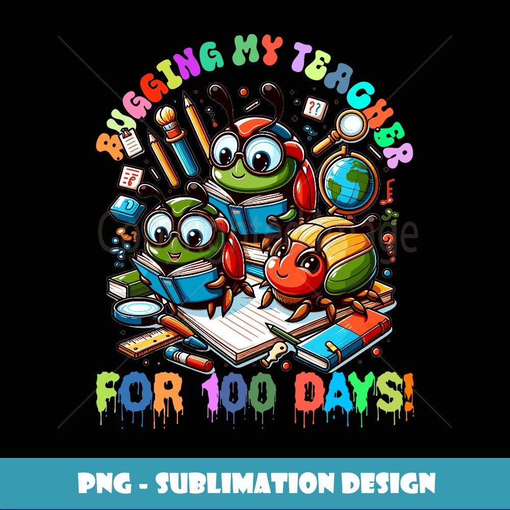 I've Been Bugging My Teacher for 100 Days - Modern Sublimati | Inspire ... I've Been Bugging My Teacher for 100 Days - Modern Sublimati | Inspire ...