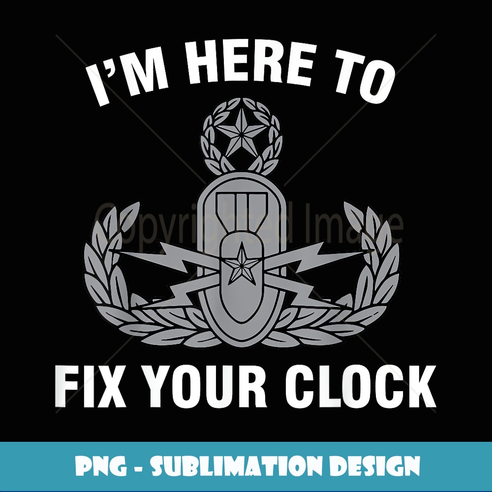 I'm Here To Fix Your Clock EOD - PNG Transparent Sublimation | Inspire Uplift
