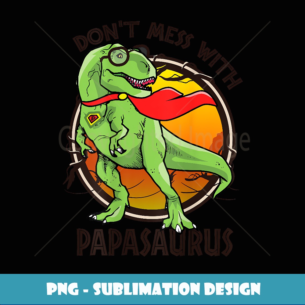 Don't Mess With Papasaurus T-rex Dino Gpa Father ART ON BACK | Inspire ...