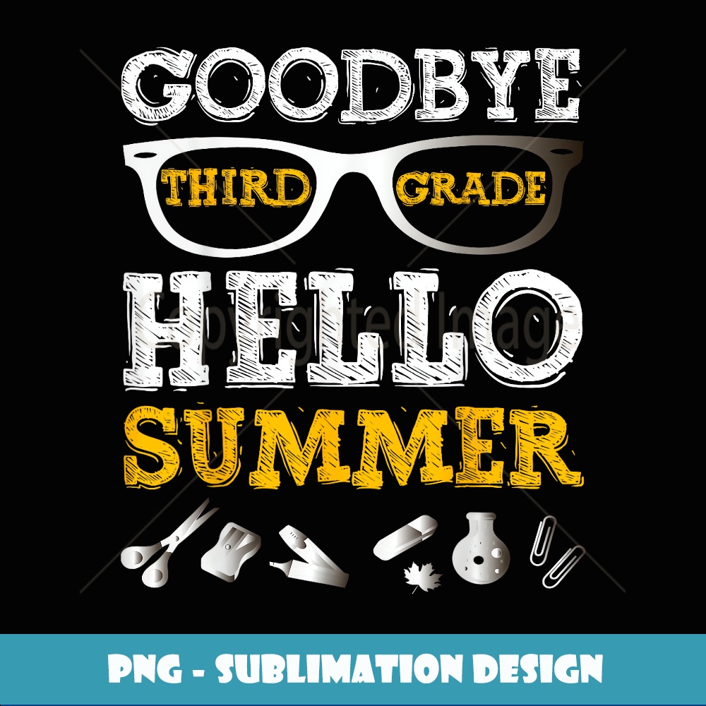Goodbye 3rd Grade Hello Summer T- Third Grade Graduate - Hig | Inspire ...