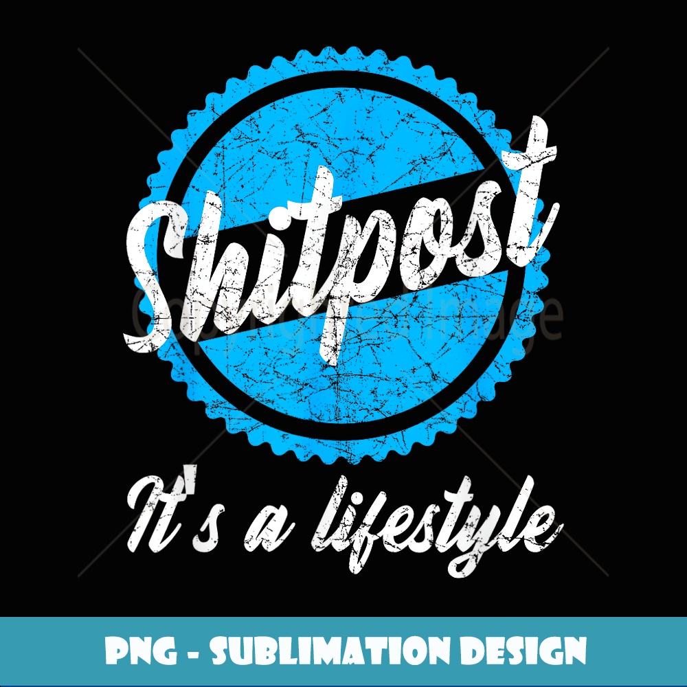 Funny Shitpost Shitposting Shitposter - Modern Sublimation P | Inspire ...