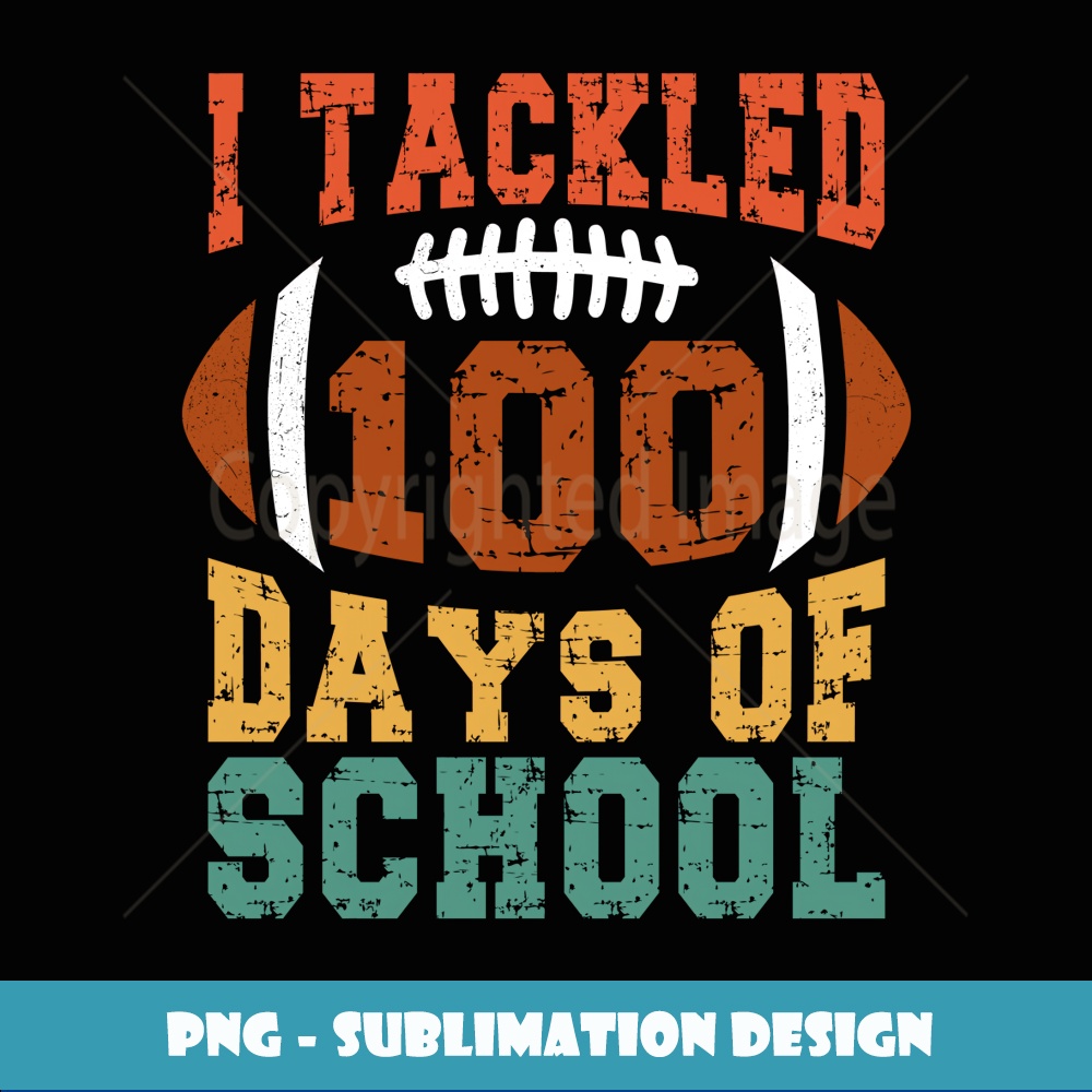 I Tackled 100 Days School 100th Day Football Student Teacher | Inspire ...