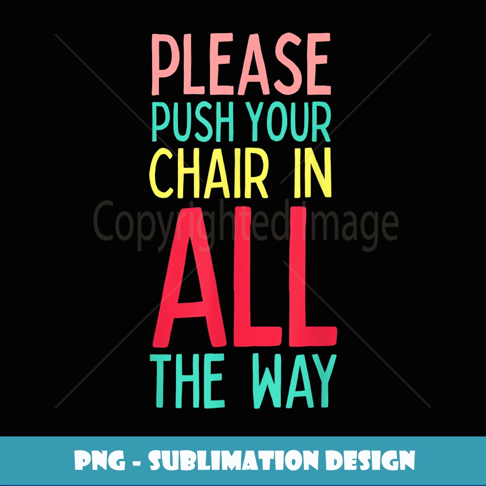 Funny Teacher Life Push Your Chair in All the Way Rules Cute | Inspire ...