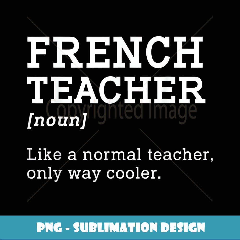 French Teacher Like A Normal Teacher Only Way Cooler - Artis | Inspire ...