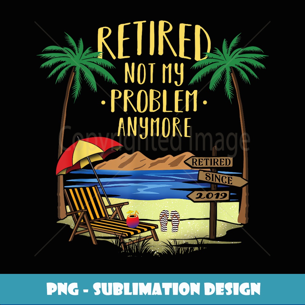 Retired Not My Problem Anymore Retirement Gifts - Sublimatio | Inspire ...