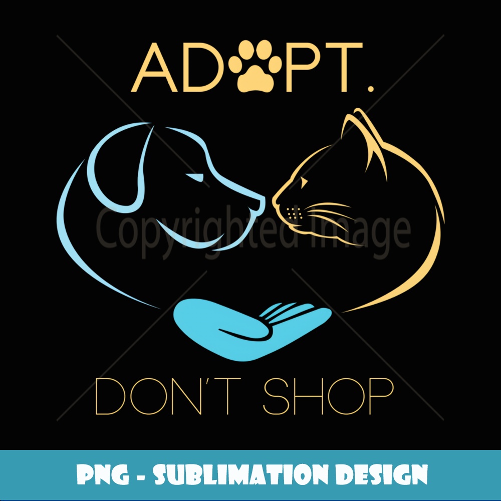 Adopt Don't Shop Dog Cat Rescue Adoption - Sublimation-Ready | Inspire ...