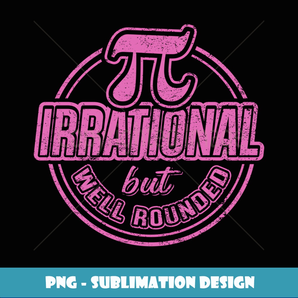 Pi Day March 14th Quote - Irrational but Well Rounded - PNG | Inspire ...