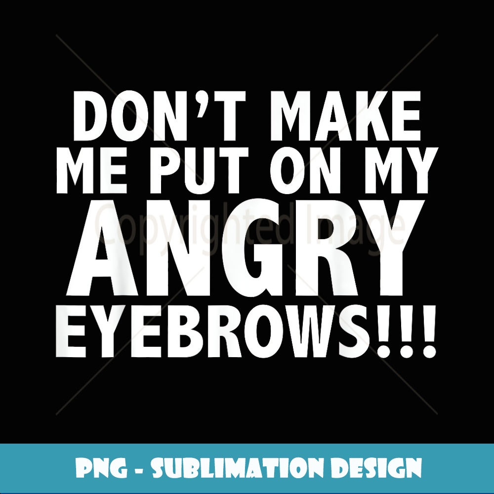 Angry Eyebrows - PNG Sublimation Digital Download | Inspire Uplift