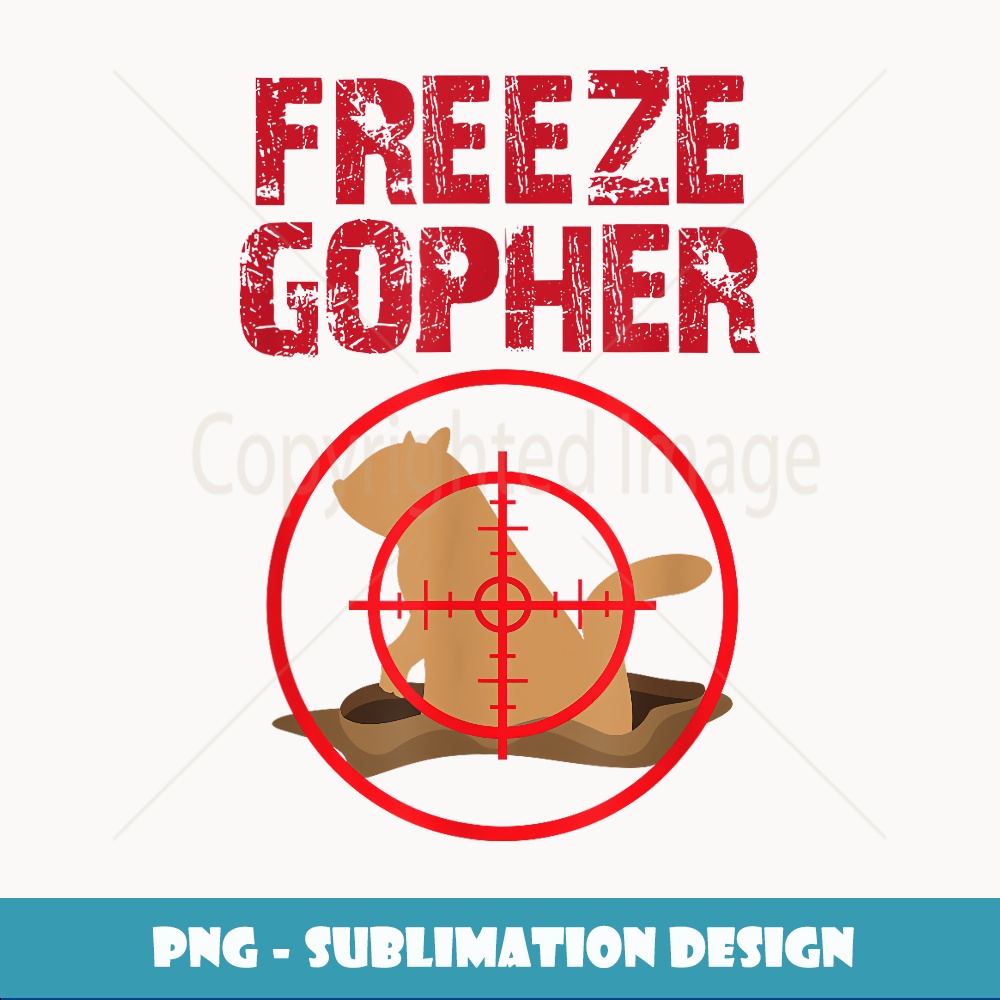 Freeze Gopher Hunting Funny Gopher Hunter - Unique Sublimati | Inspire ...