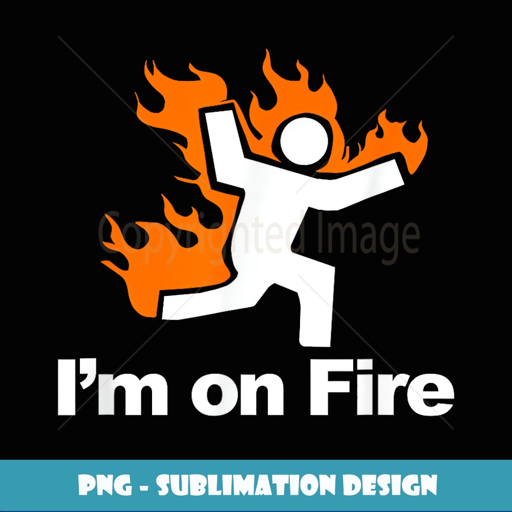 I'm on Fire stick figure on fire - PNG Sublimation Digital D | Inspire ...