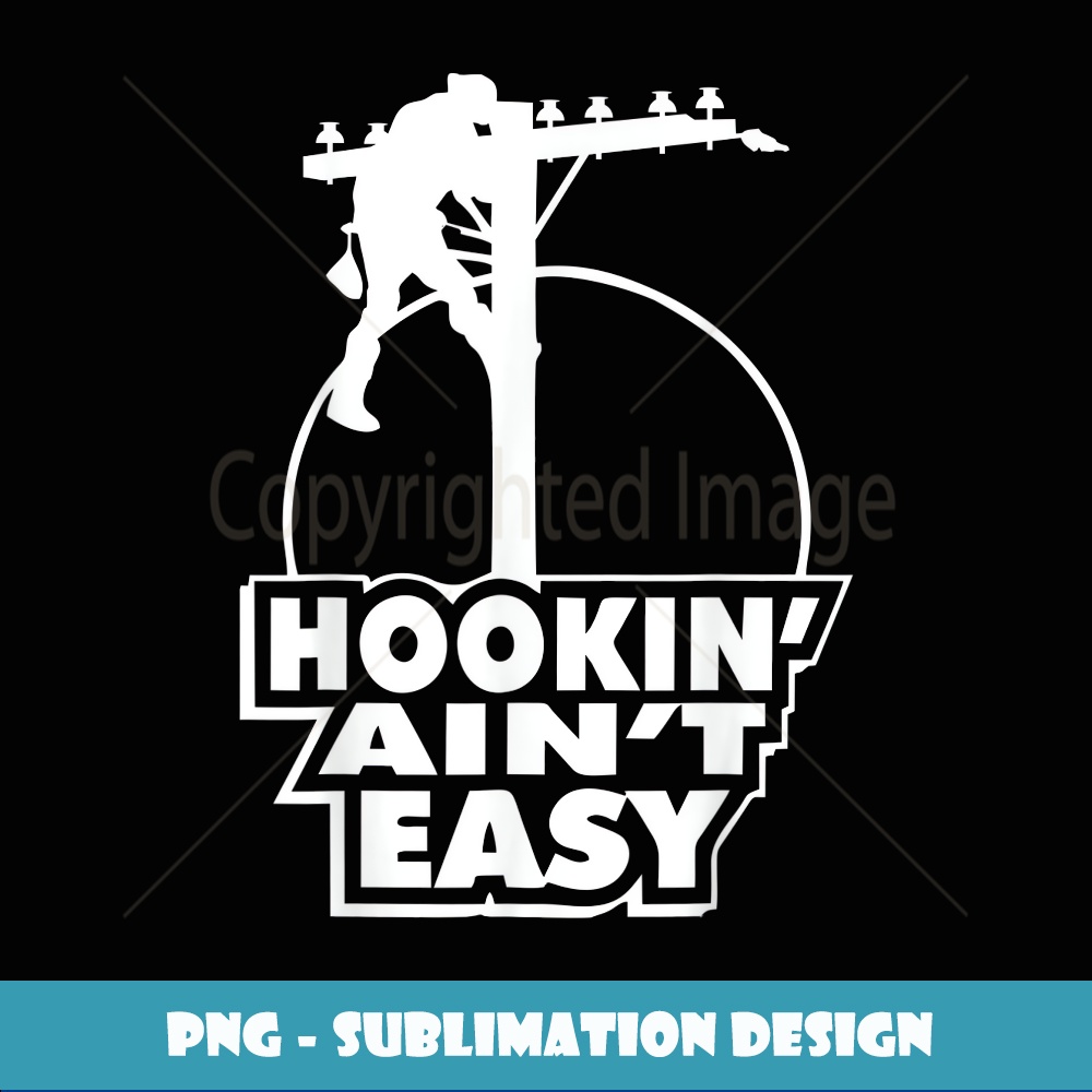 Hookin Aint Easy Lineman - PNG Transparent Digital Download | Inspire ...