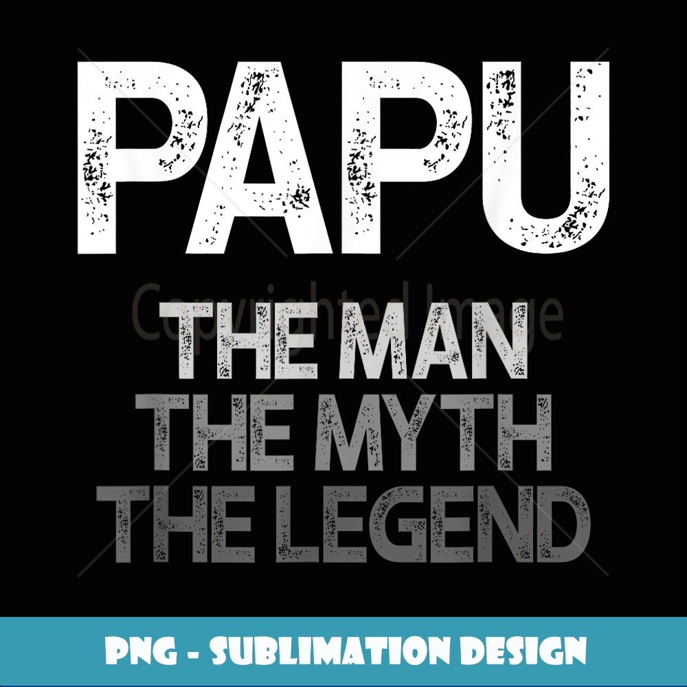Papu Gift he Man he Myth he Legend - High-Resolution PNG Sub | Inspire ...