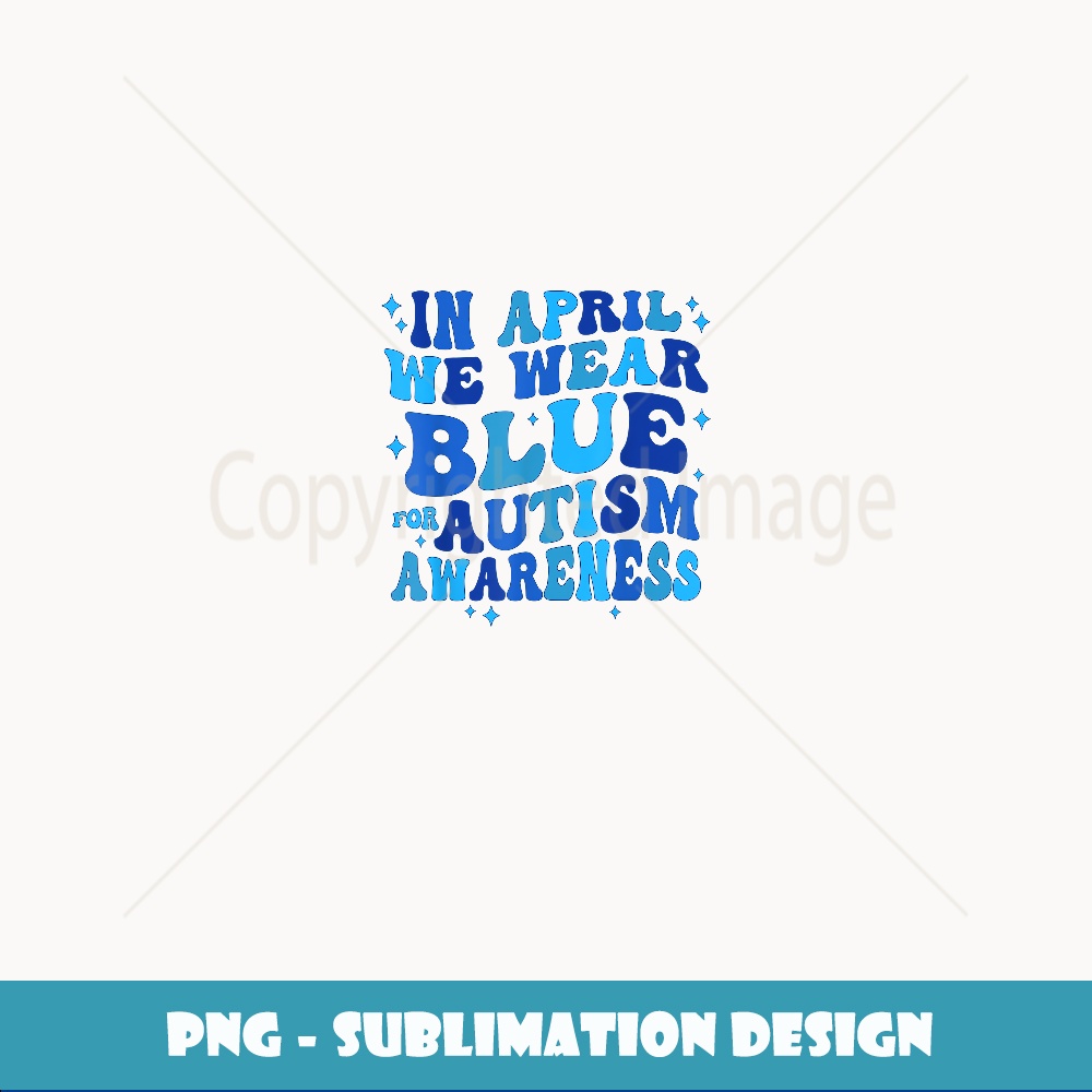 In April We Wear Blue For Autism Awareness Girls Women - Hig | Inspire ...