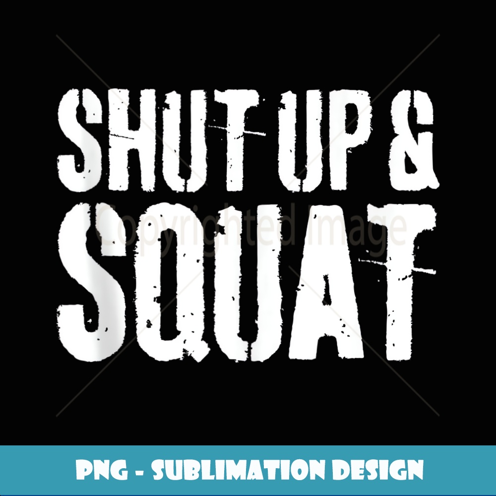 Shut Up and Squat Gym Workout - PNG Transparent Sublimation | Inspire ...