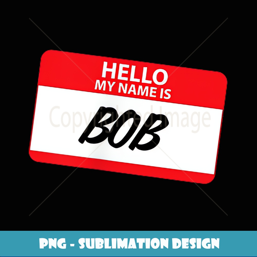 Hello My Name Is Bob Classic Name ag Design - Trendy Sublima | Inspire ...