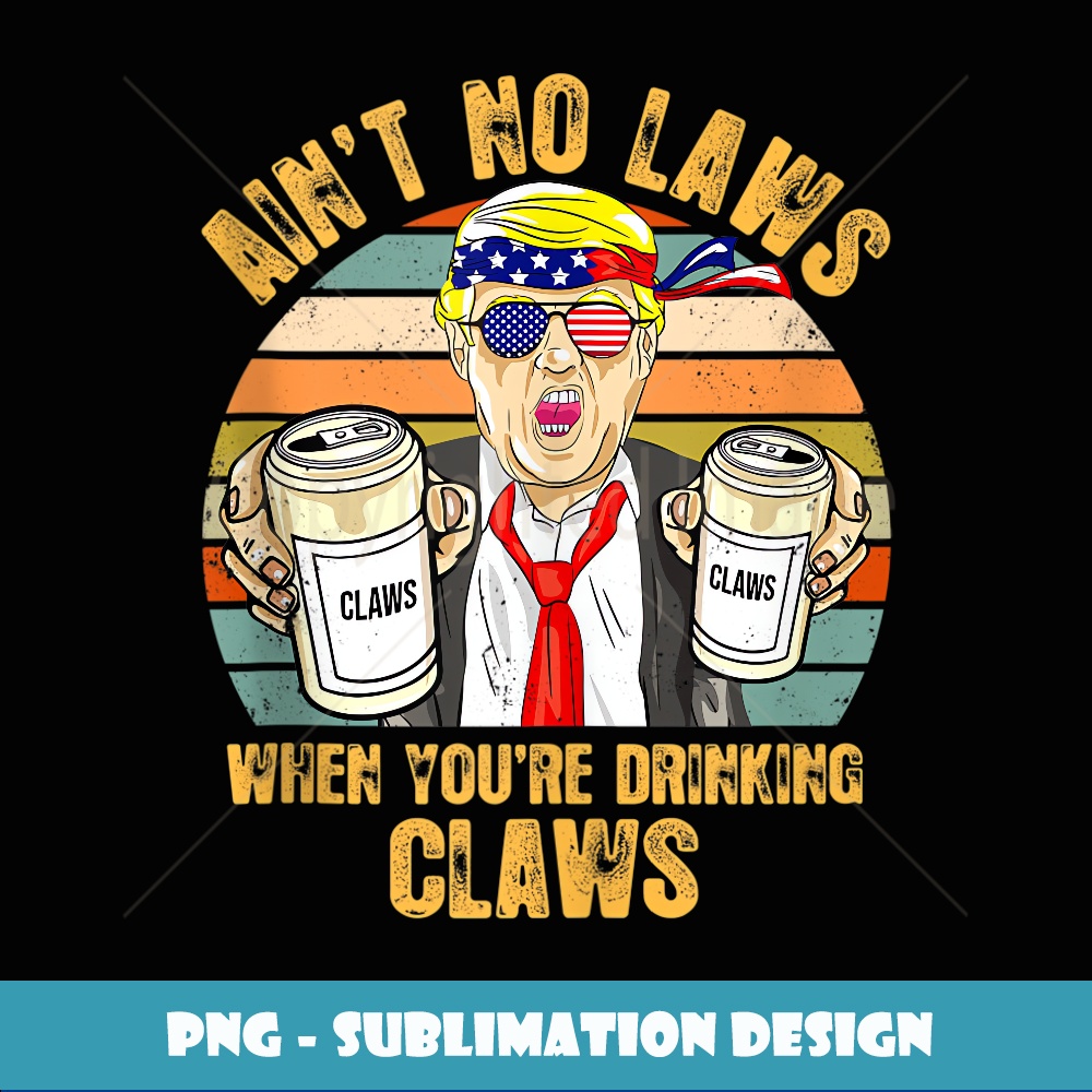 Vintage Ain't No Laws When You're Drinking Claws Funny - Hig | Inspire Uplift