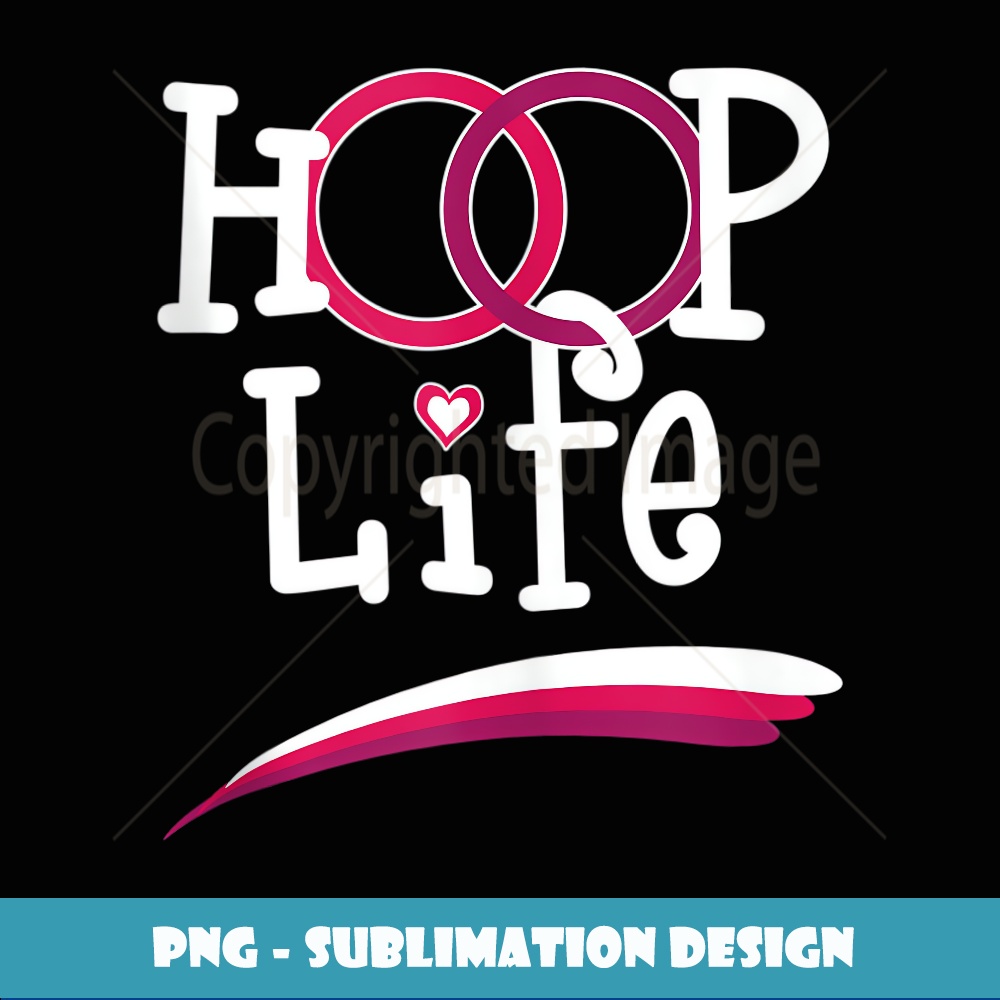 Hoop Life Love Hula Hooping Hoop Dance - Stylish Sublimation | Inspire ...
