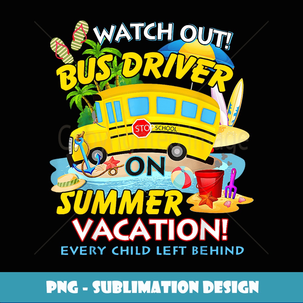 Watch Out Bus Driver On Summer Vacation Funny Driver - Moder | Inspire ...
