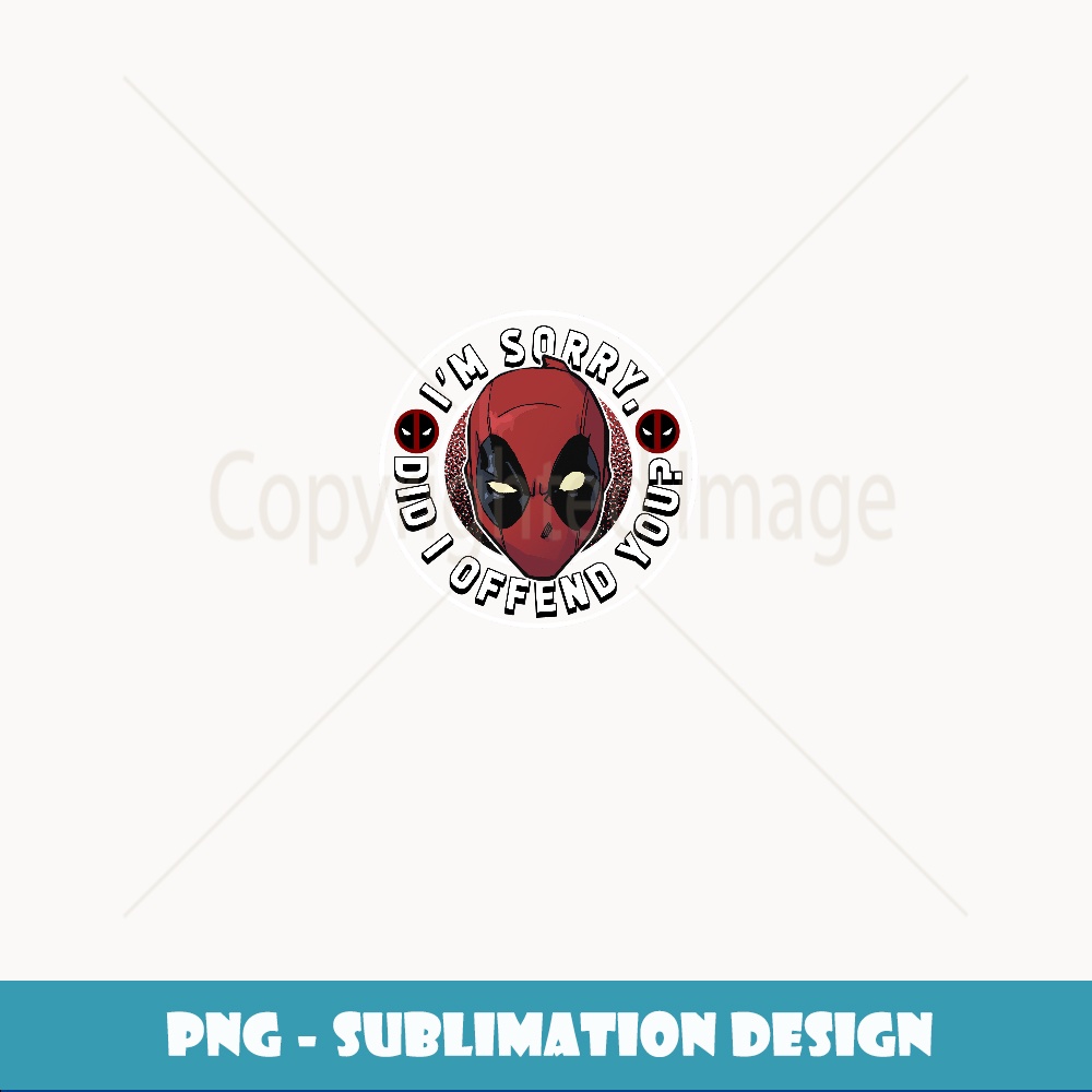 Marvel Deadpool I'm Sorry Did I Offend You - Instant Sublima | Inspire ...