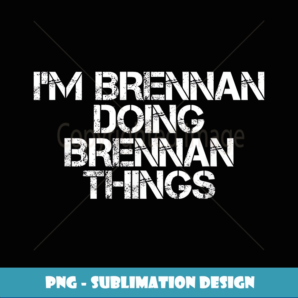 I'M BRENNAN DOING BRENNAN HINGS Name Funny Birthday Gift - D | Inspire ...