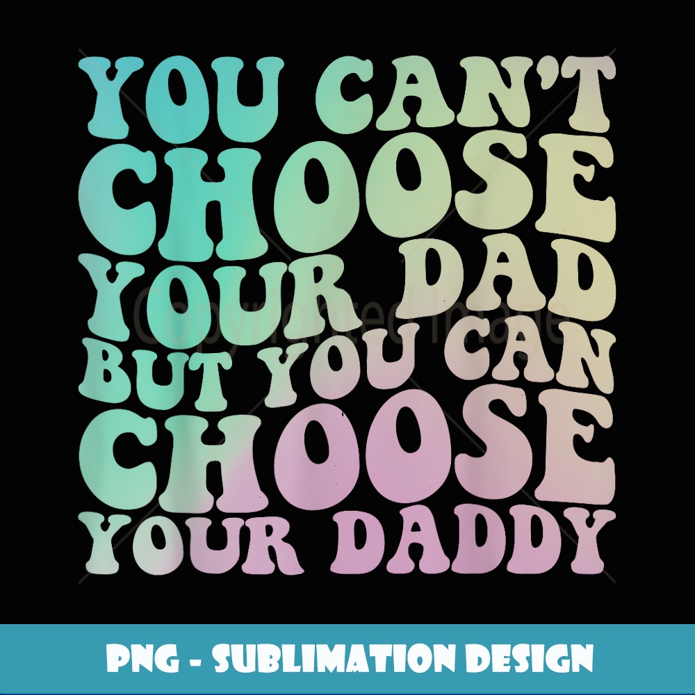 You Can't Choose Your Dad, But You Can Choose Your Daddy - S | Inspire Uplift