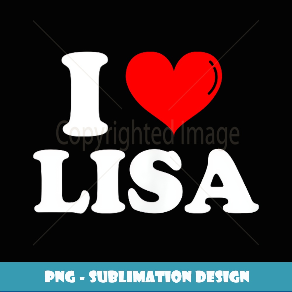 I Love Lisa I Heart Lisa First Name Lisa Joke Funny - High-Q | Inspire ...