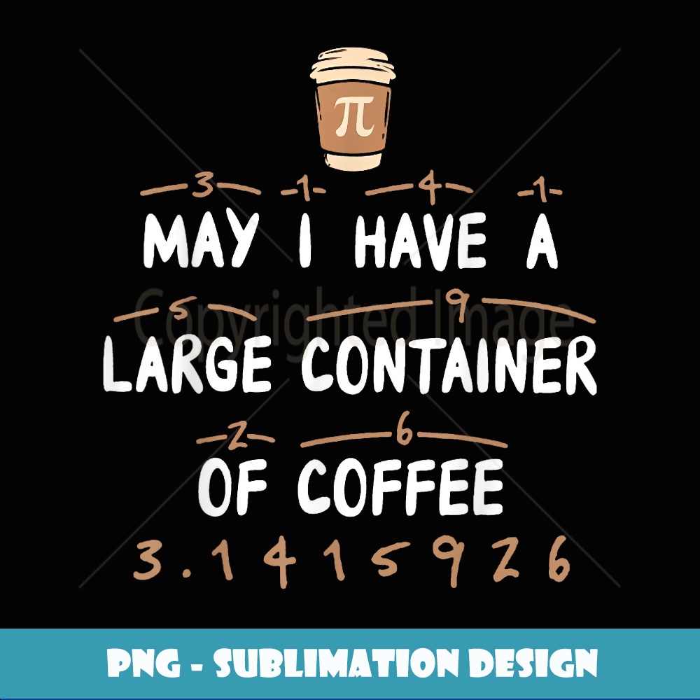 May I Have A Large Container Of Coffee Math Pi day - Elegant | Inspire ...