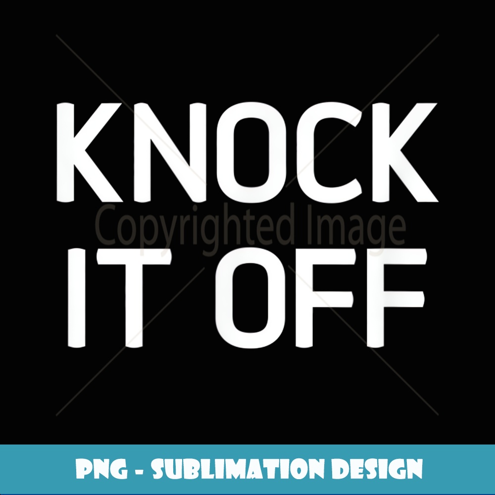 Knock It Off, Funny, Jokes, Sarcastic - Exclusive Sublimatio | Inspire ...