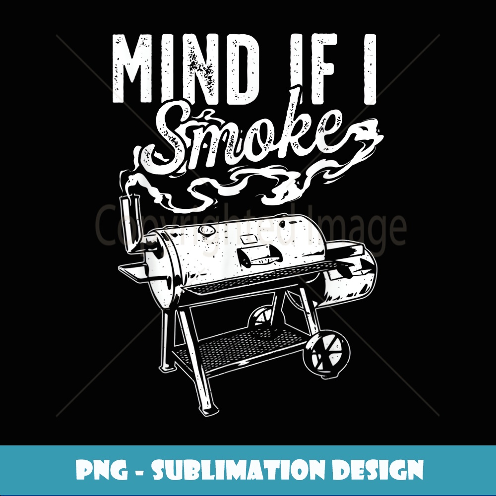 Mind if I Smoke Funny BBQ Smoker & Grilling BBQ Lover Gift - | Inspire ...