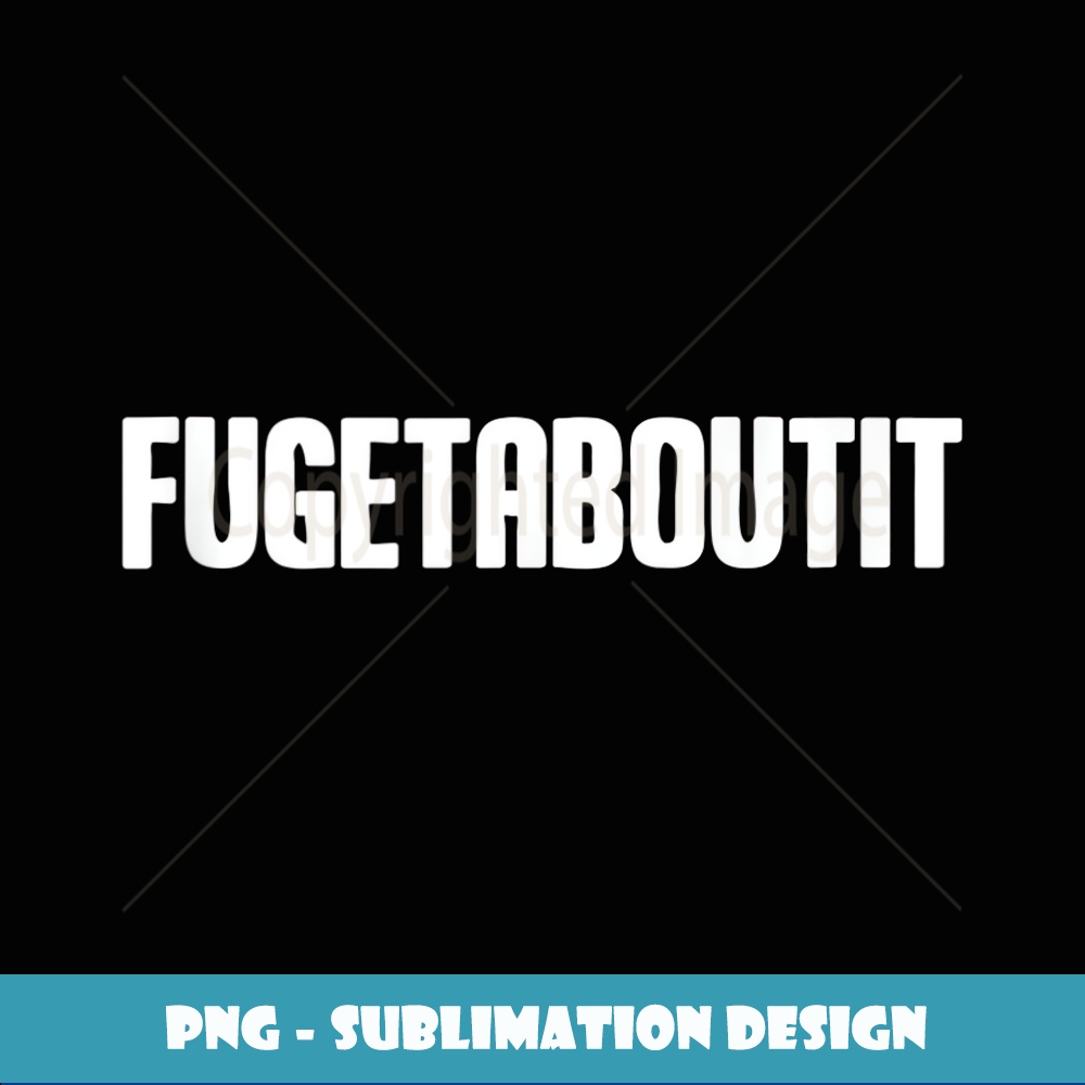 Funny Gangster Academy Fugetaboutit - PNG Transparent Digita | Inspire ...