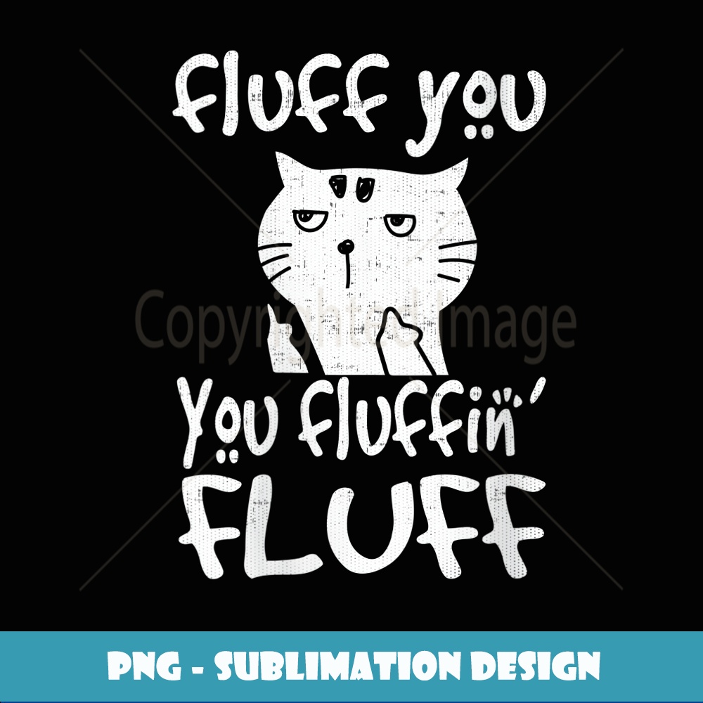 Womens Fluff You You Fluffin' Fluff Funny Flip Off Cat Gift | Inspire ...