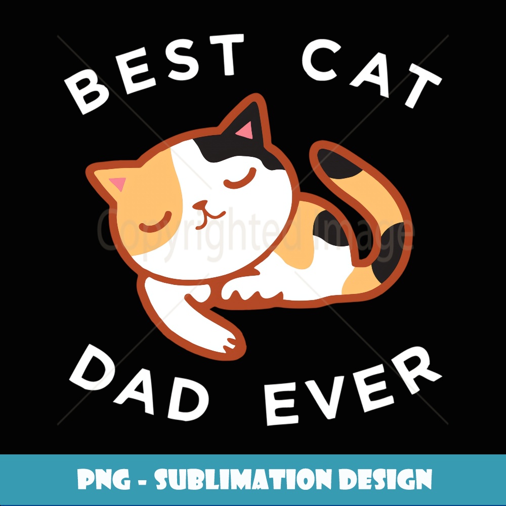 Calico Cat Dad Best Kitty Father Ever Gift - Signature Subli | Inspire ...