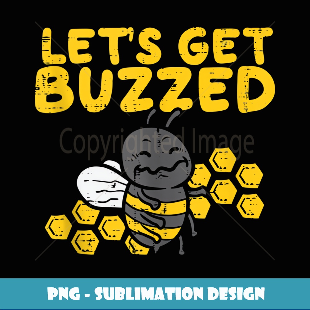 Lets Get Buzzed Funny Bee Honey Squad Men Women - PNG Sublim | Inspire ...