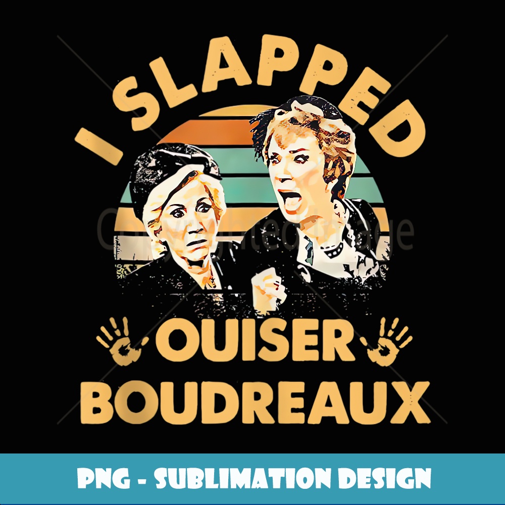 I Slapped Ouiser Boudreaux Vintage - Sublimation-Ready PNG F | Inspire ...