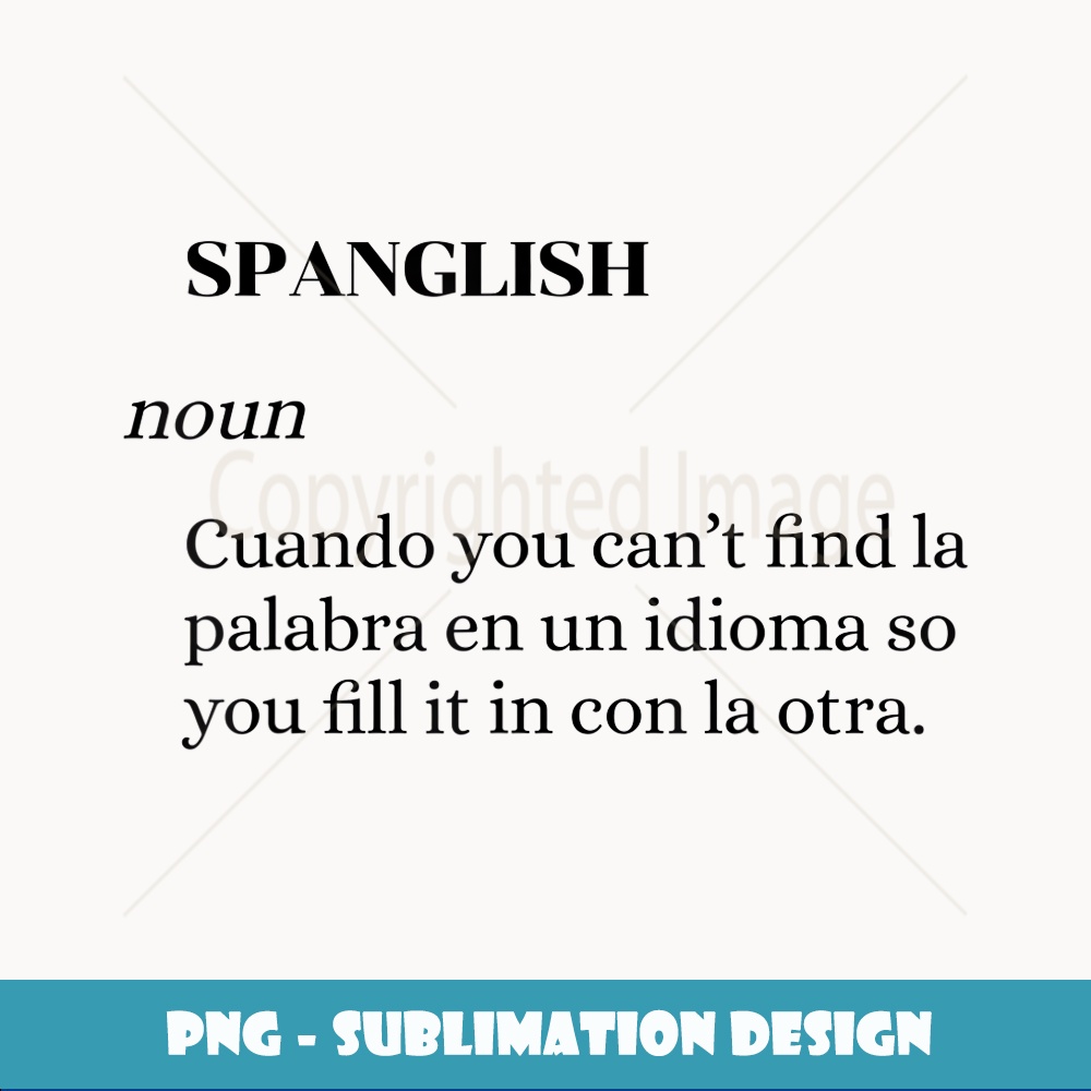 Spanglish noun Definition Cuando You Can't Find La Palabra - | Inspire ...
