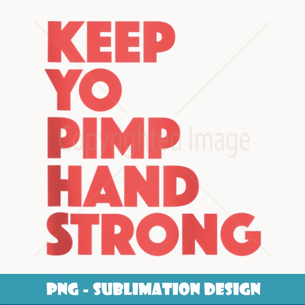 Keep Yo Pimp Hand Strong Funny Motivational Quotes - Premium | Inspire ...