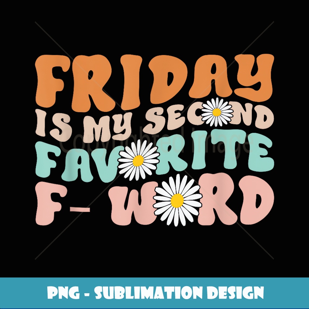 Friday Is My Second Favorite F Word Funny Friday Quote Joke | Inspire Uplift
