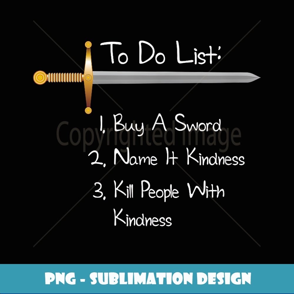 To Do List Kill It With Kindness Sword T - Vintage Sublimati | Inspire ...