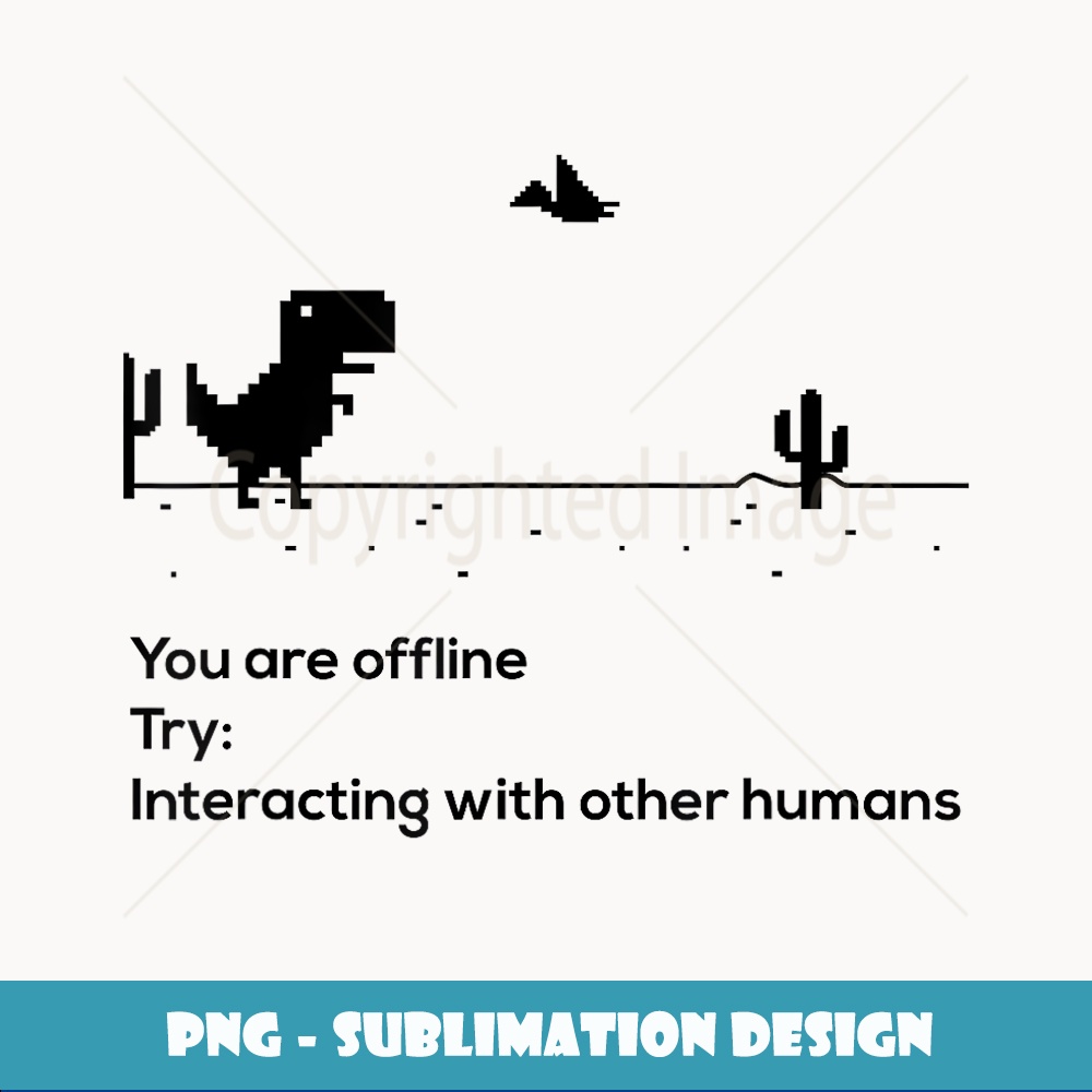 You Are Offline Try Interacting With Other Humans Tech Geek | Inspire ...